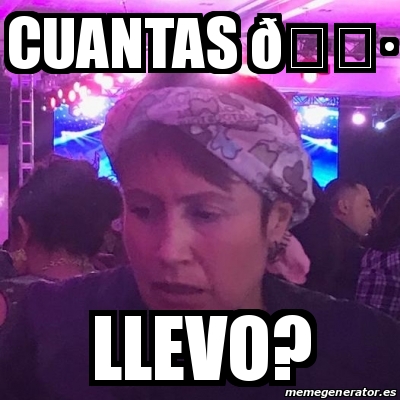 Meme Personalizado - Cuantas ðŸ · Llevo? - 30144406