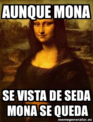 Meme Personalizado - AUNQUE MONA se VISTA DE SEDA MONa se queda - 30145218
