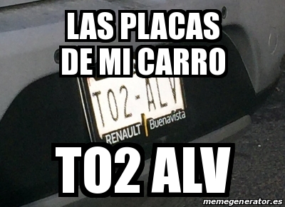 Meme Personalizado - Las placas de mi carro TO2 ALV - 30145452