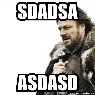 Meme Prepare Yourself - sdadsa asdasd - 30145816