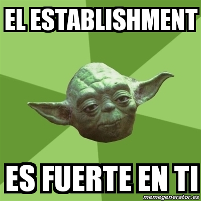 Meme Yoda - el establishment es fuerte en ti - 30145863