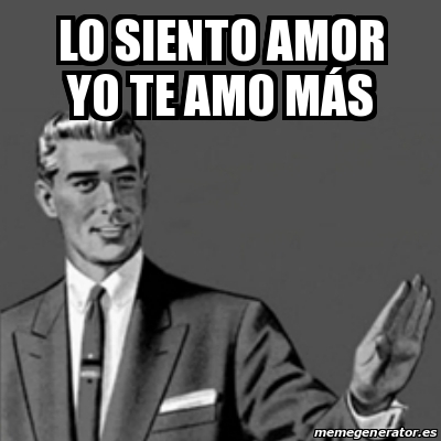 Meme Correction Guy - Lo siento amor yo te amo mÃ¡s - 30146000