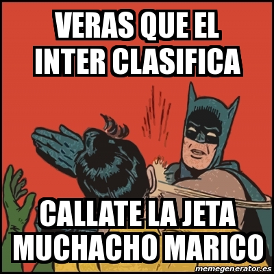 Meme Batman slaps Robin - Veras que el inter clasifica Callate la jeta ...