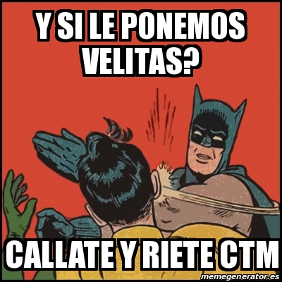 Meme Batman slaps Robin - y si le ponemos velitas? Callate y riete CTM ...