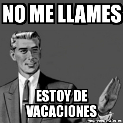 Meme Correction Guy - No me llames Estoy de vacaciones - 30147528