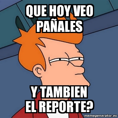 Meme Futurama Fry - que hoy veo paÃ±ales y tambien el reporte? - 30147557