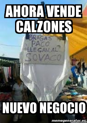 Meme Personalizado - Ahora vende calzones Nuevo negocio - 30147699