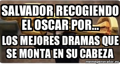 Meme Personalizado - Salvador recogiendo el Oscar por... Los mejores ...