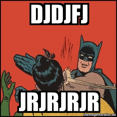Meme Batman slaps Robin - djdjfj jrjrjrjr - 30148671
