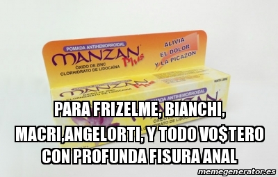 Meme Personalizado - para frizelme, bianchi, macri,angelorti, y todo vo ...