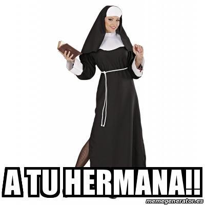 Meme Personalizado - A TU HERMANA!! - 30150534