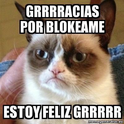 Meme Grumpy Cat - Grrrracias por blokeame Estoy feliz grrrrr - 30155085