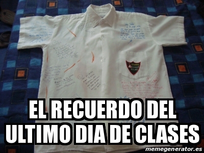 Meme Personalizado - el recuerdo del ultimo dia de clases - 30155317