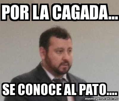 Meme Personalizado - Por la cagada... Se conoce al pato.... - 30155486