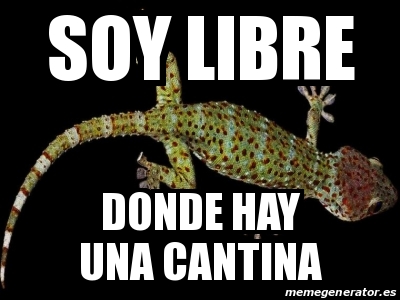 Meme Personalizado - Soy libre Donde hay una cantina - 30157555