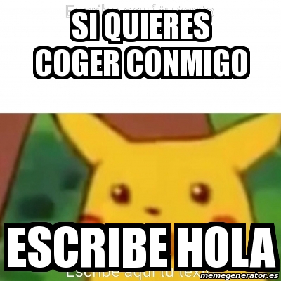 Meme Personalizado - Si quieres coger conmigo Escribe hola - 30157873