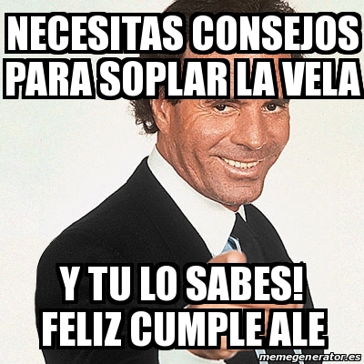 Meme Julio Iglesias - Necesitas consejos para soplar la vela Y tu lo ...