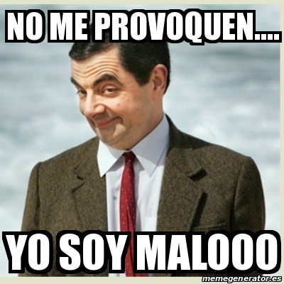 Meme Mr Bean - No me provoquen.... Yo soy malooo - 30158272