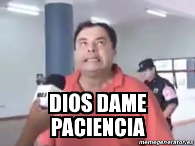 Meme Personalizado - Dios dame paciencia - 30158489