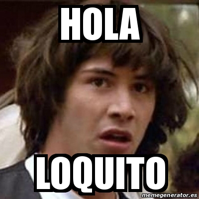 Meme Keanu Reeves - hola loquito - 30158493