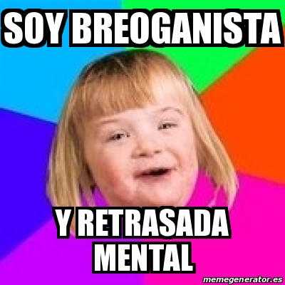 Meme Retard Girl - SOY BREOGANISTA Y RETRASADA MENTAL - 30158810