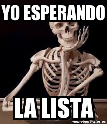 Meme Personalizado - Yo esperando La lista - 30159728