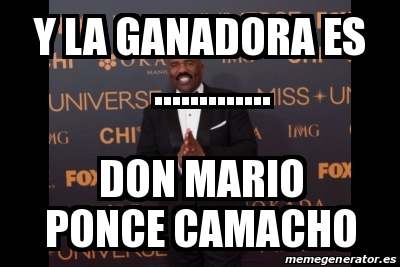Meme Personalizado - Y la ganadora es ............. Don mario ponce ...