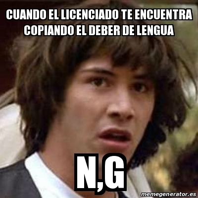 Meme Keanu Reeves - CUANDO EL LICENCIADO TE ENCUENTRA COPIANDO EL DEBER ...