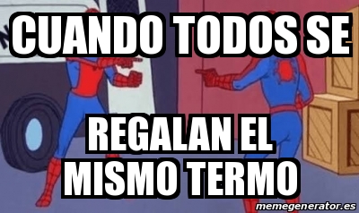 Meme Personalizado - CUANDO TODOS SE REGALAN EL MISMO TERMO - 30161222