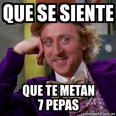 Meme Willy Wonka - que se siente que te metan 7 pepas - 30163302