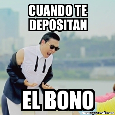 Meme Gangnam Style - cuando te depositan el bono - 30164537