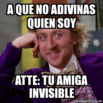 Meme Willy Wonka - a que no adivinas quien soy atte: tu amiga invisible ...