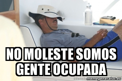 Meme Personalizado - No moleste Somos GENTE OCUPADA - 30164618