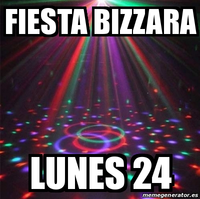 Meme Personalizado Fiesta Bizzara Lunes 24 30165332