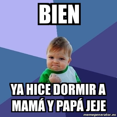 Meme Bebe Exitoso - Bien Ya hice dormir a mamÃ¡ y papÃ¡ jeje - 30167175