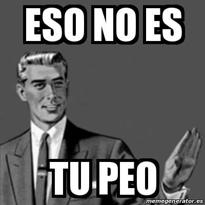 Meme Correction Guy - eso no es tu peo - 30168235