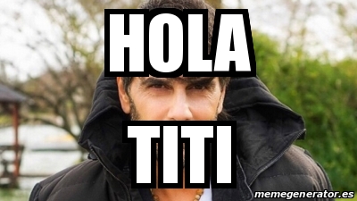 Meme Personalizado - Hola Titi - 30171650