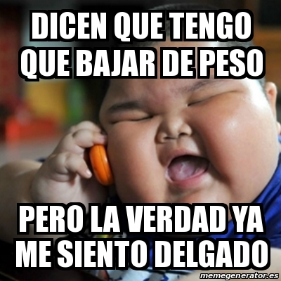 Meme fat chinese kid - Dicen que tengo que bajar de peso Pero la verdad ya me siento delgado ...