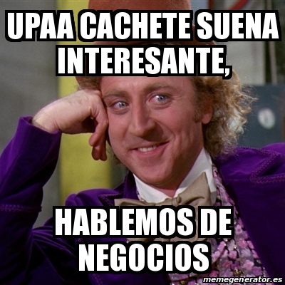 Meme Willy Wonka - upaa cachete suena interesante, hablemos de negocios ...