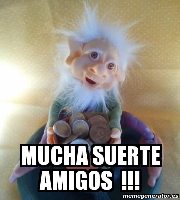 Meme Personalizado - Mucha suerte amigos !!! - 30175034