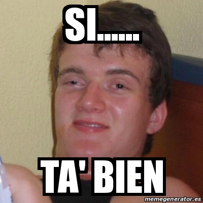 Meme Stoner Stanley - Si...... Ta' bien - 30175632