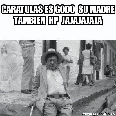 Meme Personalizado - CARATULAS ES GODO SU MADRE TAMBIEN HP JAJAJAJAJA ...