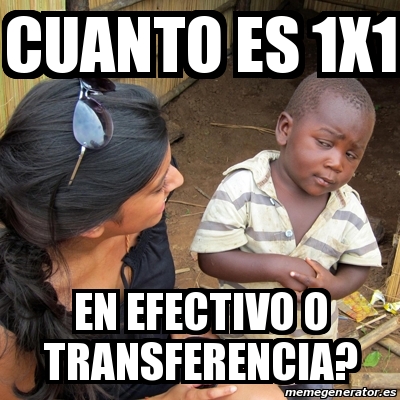 Meme Skeptical 3rd World Kid - Cuanto es 1x1 en efectivo o ...