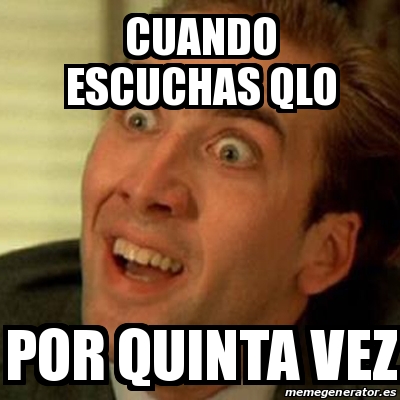 Meme No me digas - CuanDo escuchas QLO por Quinta vez - 30180282
