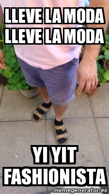 Meme Personalizado - Lleve la moda lleve la moda Yi yit fashionista ...