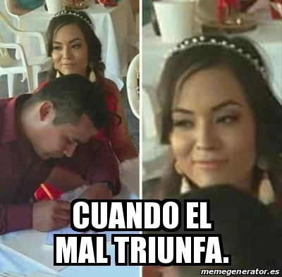 Meme Personalizado - Cuando el mal triunfa. - 30183862