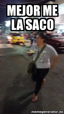 Meme Personalizado - mejor me la saco - 30184086