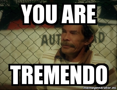 Meme Personalizado - you are tremendo - 30184285