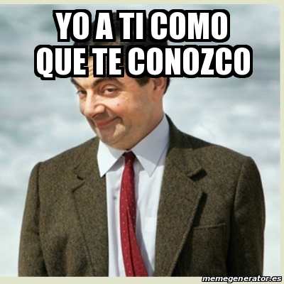 Meme Mr Bean - yo a ti como que te conozco - 30186457