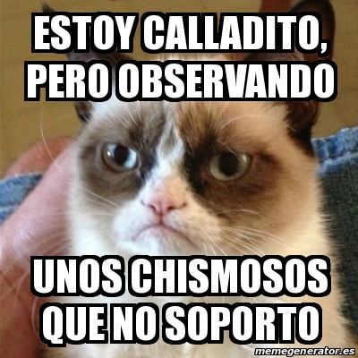 Meme Grumpy Cat - Estoy calladito, pero observando unos chismosos que ...